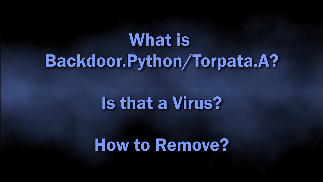 Backdoor:Python/Torpata.A Malware Explained & Removal Guide