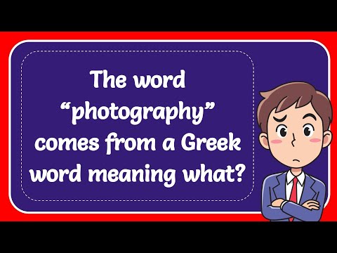 The word “photography” comes from a Greek word meaning what?