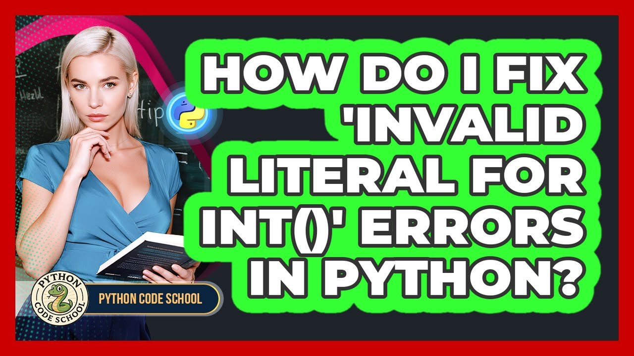 How Do I Fix 'invalid Literal For Int()' Errors In Python? - Python Code School