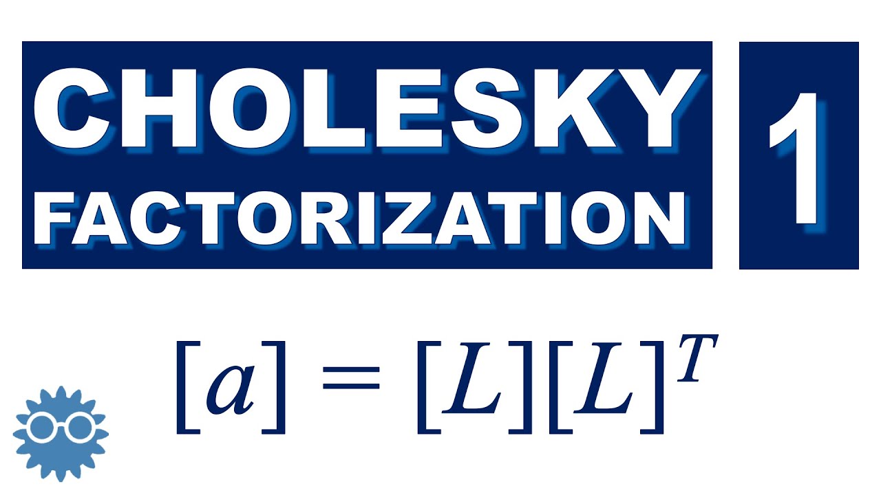 Cholesky Factorization Method - Part 1: Decomposition | Numerical Methods with Python