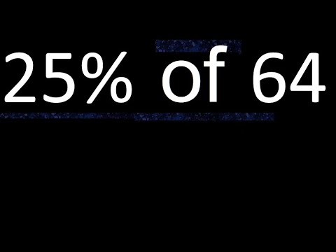 25% de 64 , percentage of a number . 25 percent of 64 . procedure