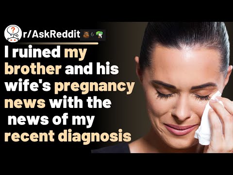 AITA for ruining my brother and his wife's pregnancy news with the news of my recent diagnosis?