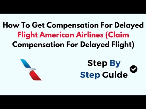 How To Get Compensation For Delayed Flight American Airlines (Claim Compensation For Delayed Flight)