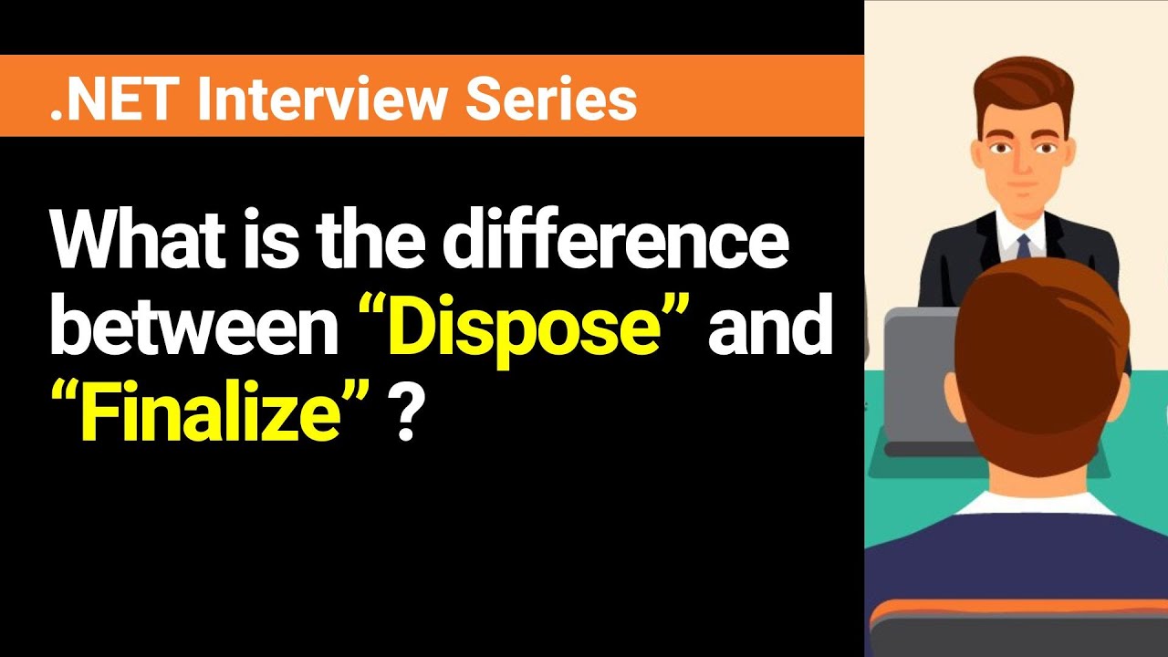 What is the difference between “Dispose” and “Finalize”?