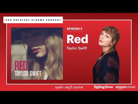 500 Greatest Albums Podcast: Taylor Swift on How ‘Red’ Changed Everything For Her