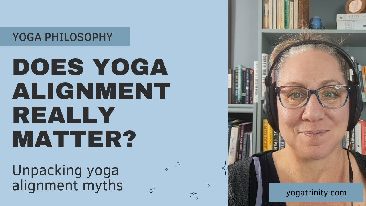 Does Yoga Alignment Really Matter? Unpacking Yoga Alignment Myths
