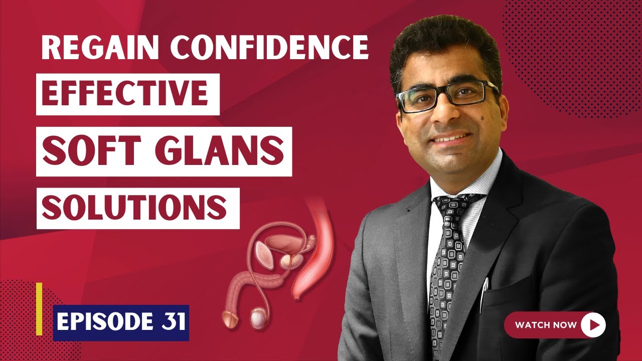 Effective Soft Glans Solutions | Corpus Spongiosum | Corpora Cavernosa | Dr. Arora's Clinic