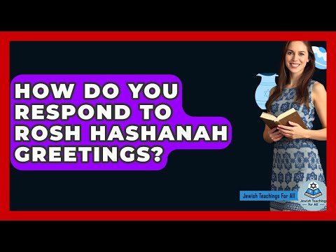 How Do You Respond To Rosh Hashanah Greetings? - Jewish Teachings For All