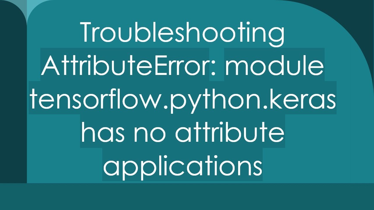 Troubleshooting AttributeError: module tensorflow.python.keras has no attribute applications