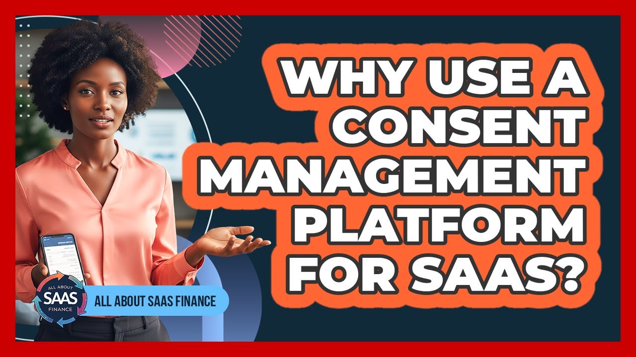 Why Use a Consent Management Platform for SaaS?