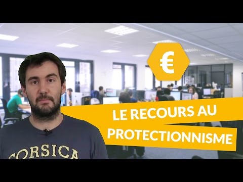 Le recours au protectionnisme - Economie - digiSchool