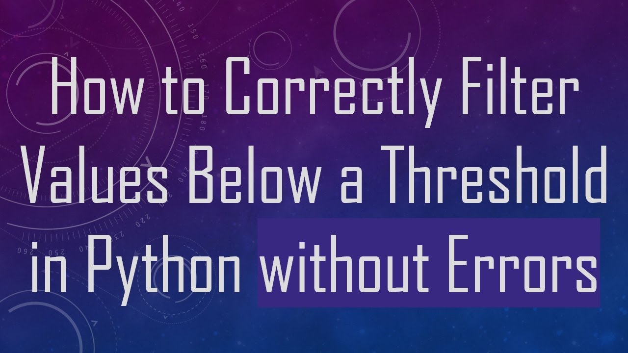 How to Correctly Filter Values Below a Threshold in Python without Errors