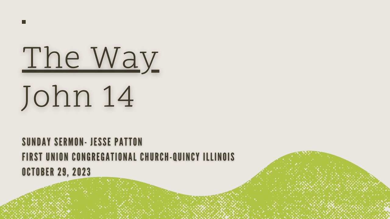 The Way. Sermon by Jesse Patton on John 14 - First Union Congregational ...