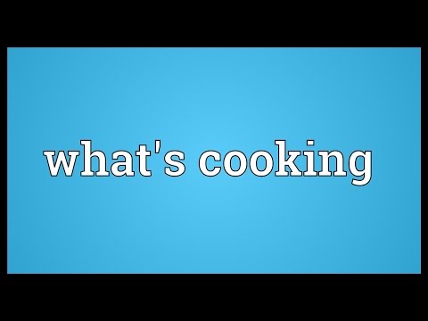 What's cooking Meaning