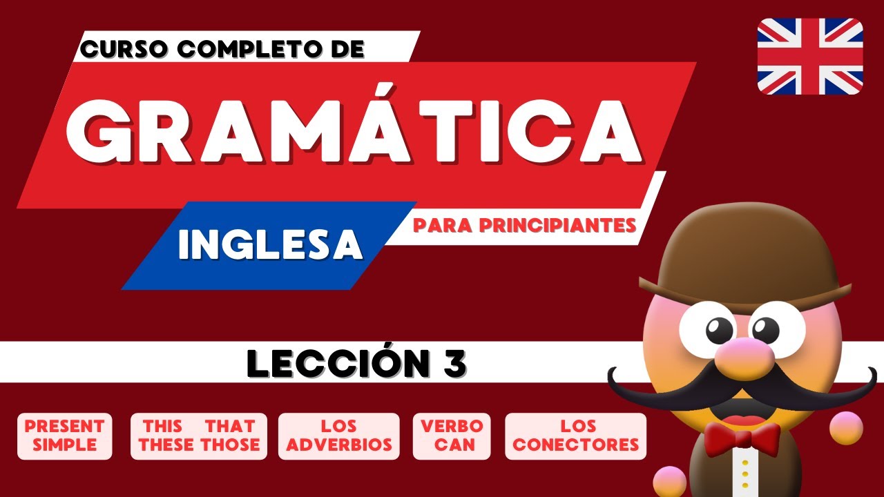 CURSO DE GRAMÁTICA INGLESA PARA PRINCIPIANTES. LECCIÓN 3 - INGLÉS  CON MR.PEA