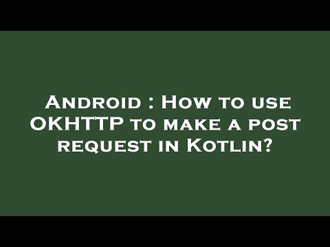 Android : How to use OKHTTP to make a post request in Kotlin?