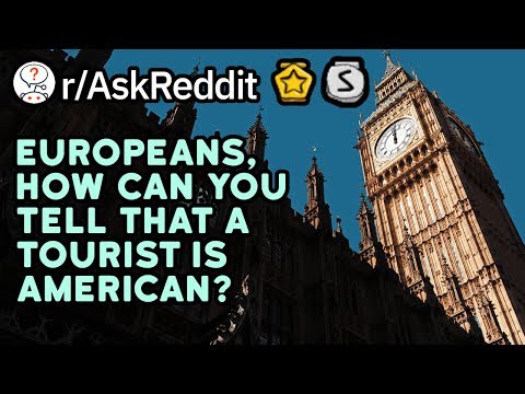 Europeans, How Can You Instantly Spot An American Tourist? (Reddit Stories r/AskReddit)