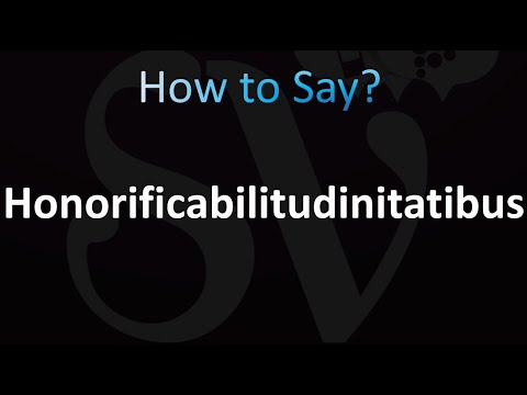 How to Pronounce Honorificabilitudinitatibus (Correctly!)