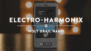 Electro-Harmonix Holy Grail Nano - What To Know & Where To Buy | Equipboard