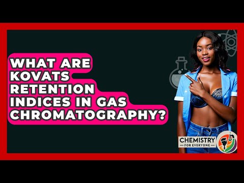 What Are Kovats Retention Indices In Gas Chromatography? - Chemistry For Everyone