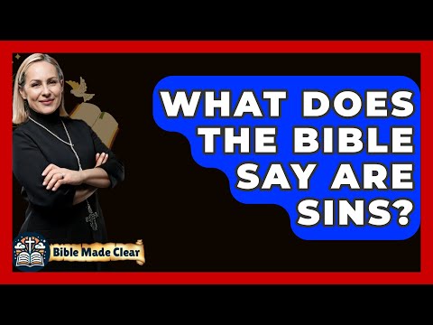 What Does The Bible Say Are Sins? - BibleMadeClear.com
