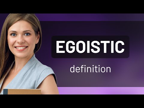 Egoistic • definition of EGOISTIC