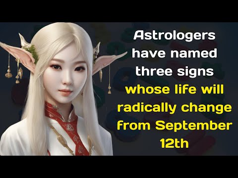 Astrologers have named three signs whose life will radically change from September 12th