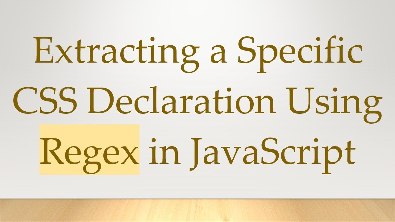 Extracting a Specific CSS Declaration Using Regex in JavaScript