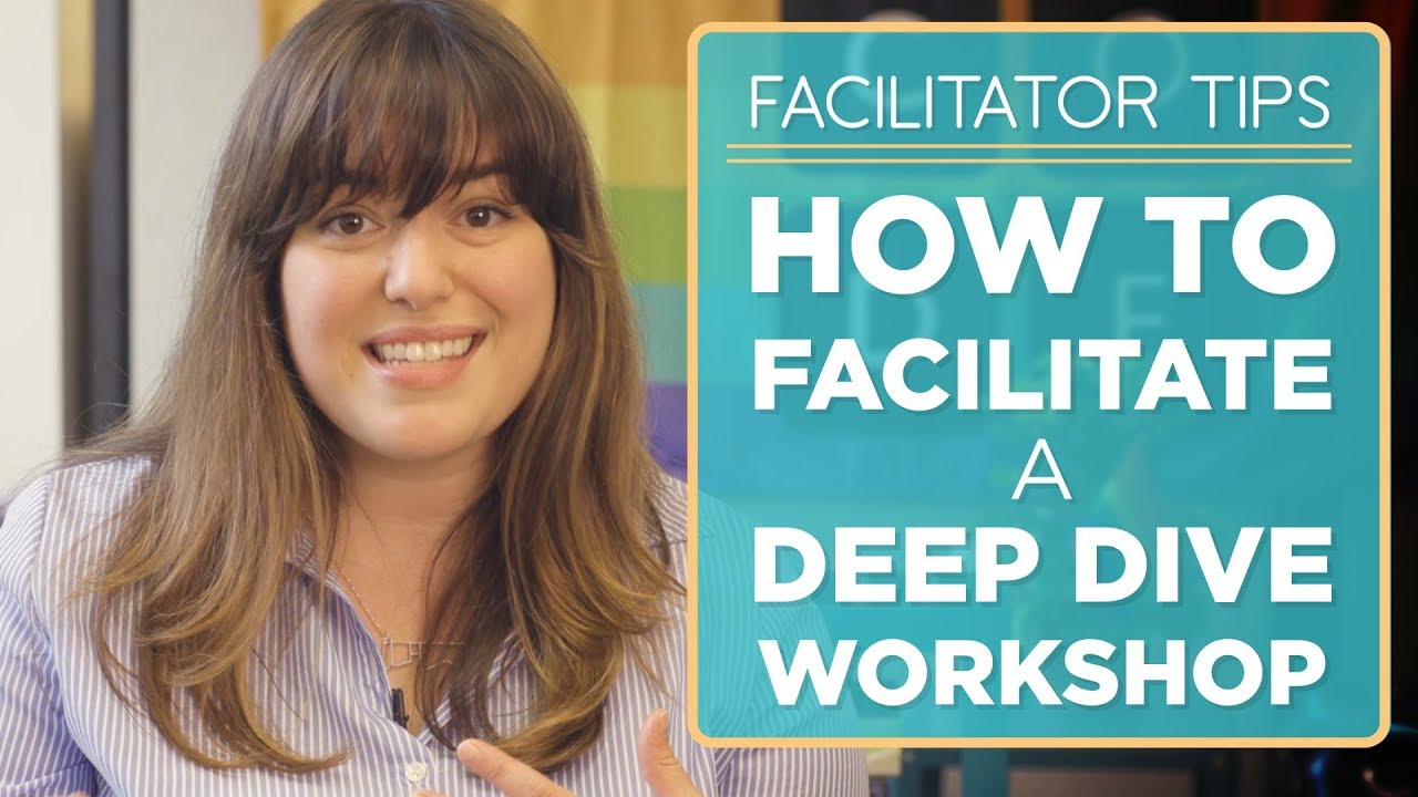 Facilitator Tips: How To Facilitate a Deep Dive Workshop