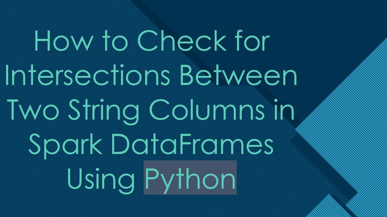 How to Check for Intersections Between Two String Columns in Spark DataFrames Using Python