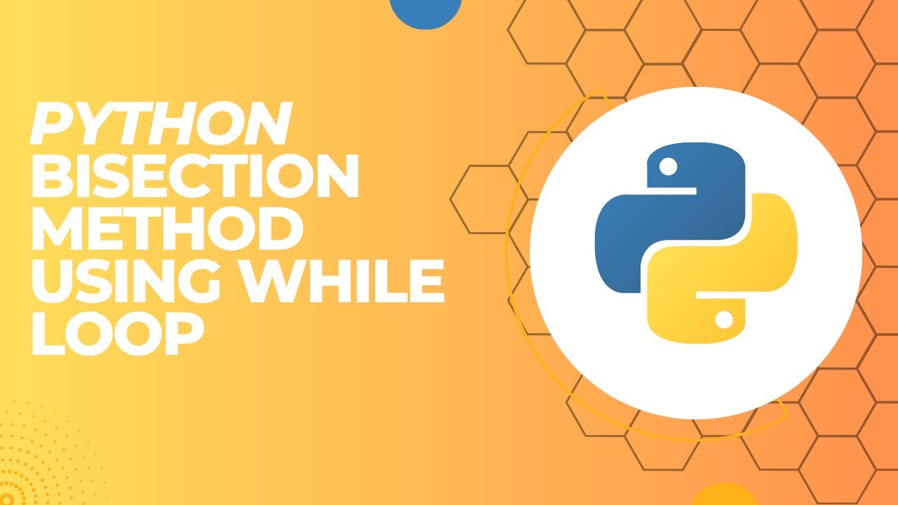 How to write a code for Bisection method using While loop in python idle | 2023 |