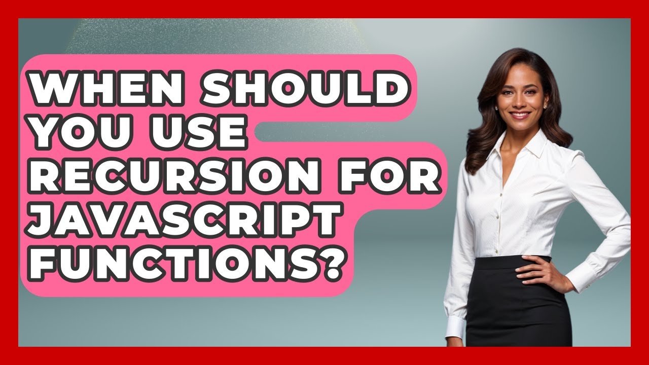 When Should You Use Recursion For JavaScript Functions? - JavaScript Toolkit