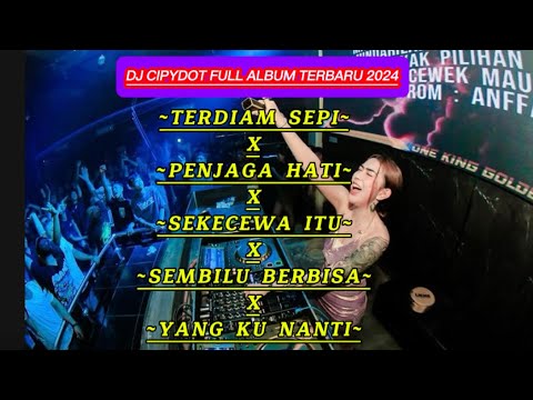 FULL ALBUM DJ CIPYDOT TERBARU 2024 |MEDLEY REMIX + LIRIK |Viral yang di cari-cari pecinta DJRemix
