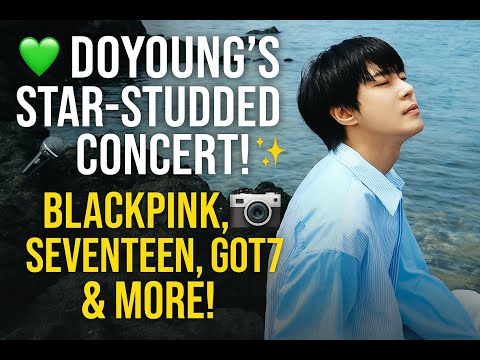 K-Pop Stars Flock to Doyoung’s Solo Concert 💚🎤