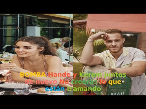 BOMBA Hande y Kerem juntos de nuevo No creerás lo que están tramando
