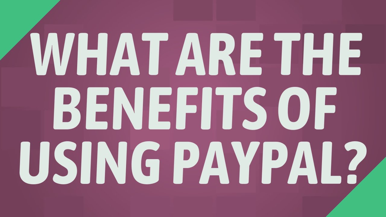 What are the benefits of using PayPal?