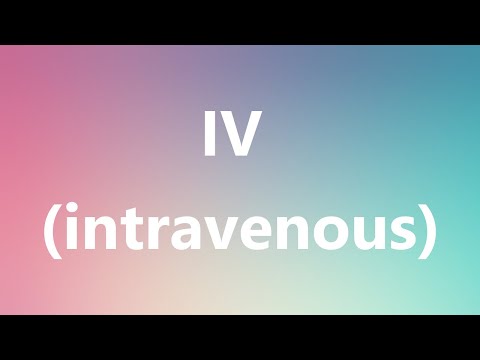 IV (intravenous) - Medical Definition and Pronunciation