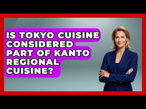 Is Tokyo Cuisine Considered Part Of Kanto Regional Cuisine? - Japan Past and Present