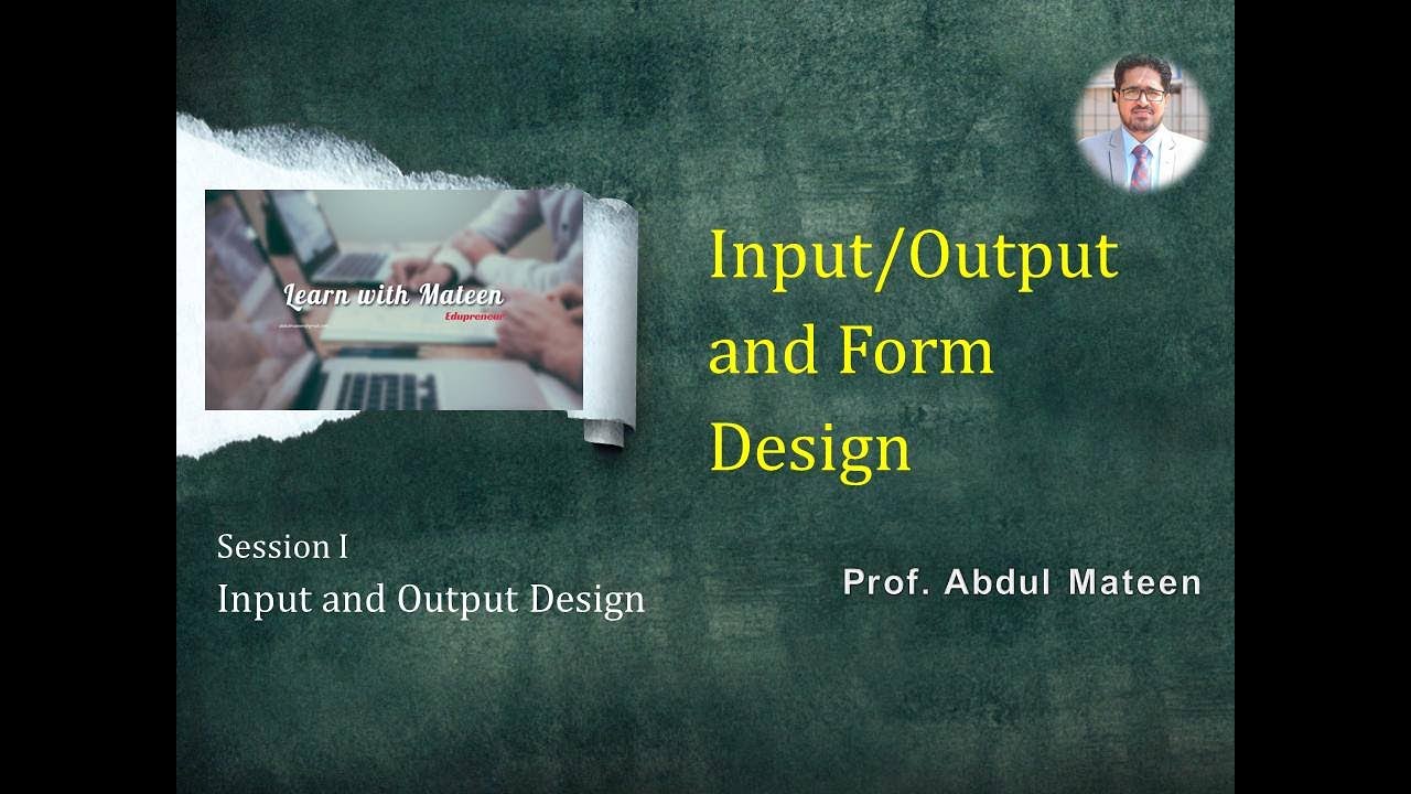 Input and Output Design (System Analysis & Design) - Session I