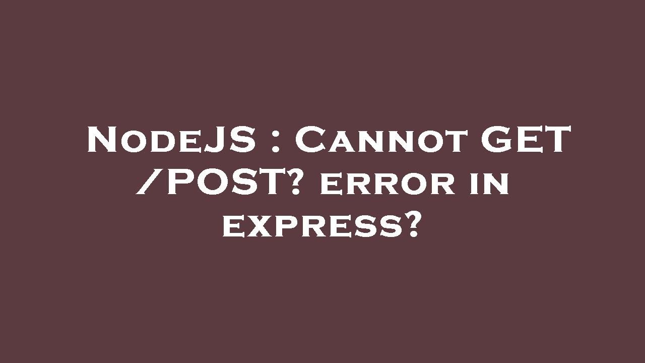 NodeJS : Cannot GET /POST? error in express?