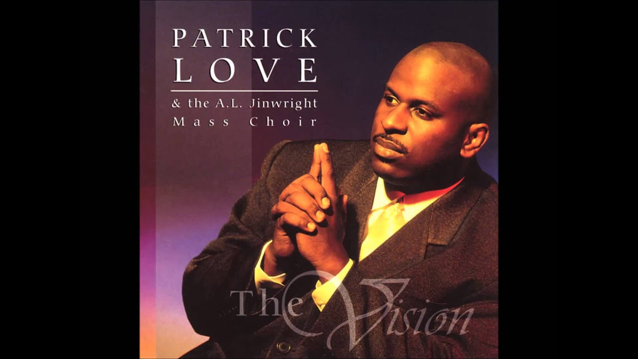 Patrick Love and The A L Jinwright Mass Choir- The Vision
