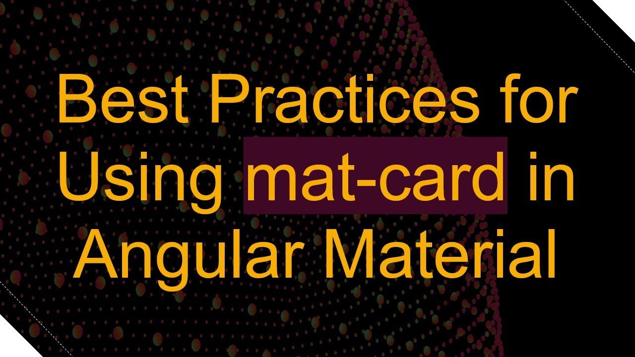 Best Practices for Using mat-card in Angular Material