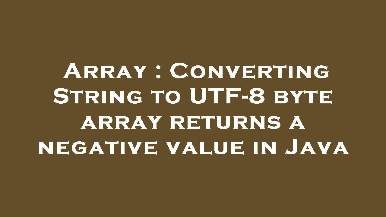 Array : Converting String to UTF-8 byte array returns a negative value in Java