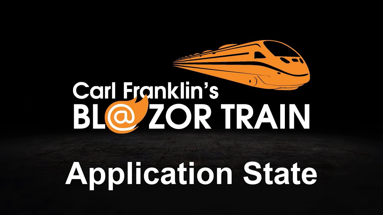 Application State: Carl Franklin's Blazor Train Ep 15 Update
