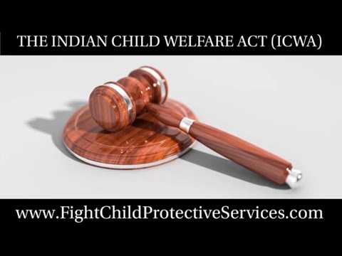 THE INDIAN CHILD WELFARE ACT (ICWA)
