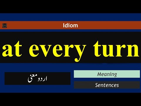 | Idiom | at every turn | Meaning in Urdu | Meaning in English | English vocabulary |