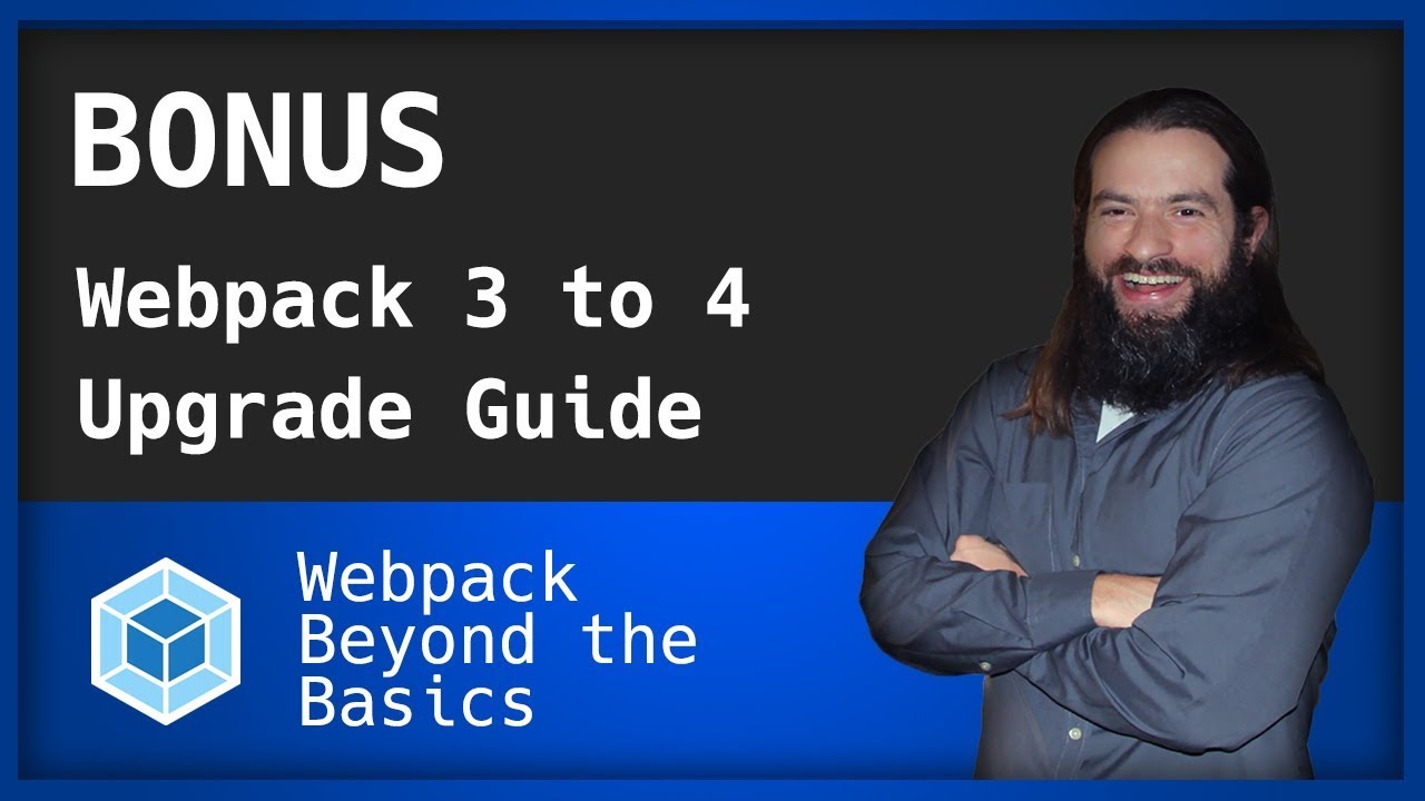 Webpack - Bonus Ep - Upgrade Guide for 3 to 4