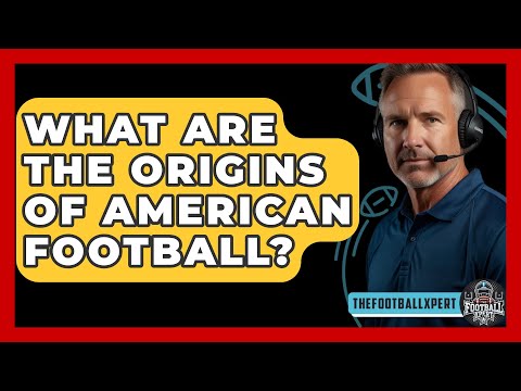 What Are The Origins Of American Football? - The Football Xpert
