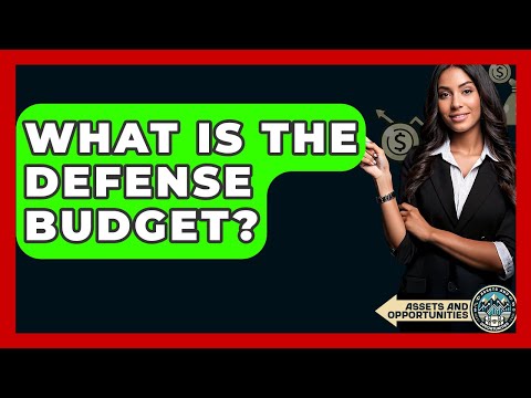 What Is The Defense Budget? - AssetsandOpportunity.org