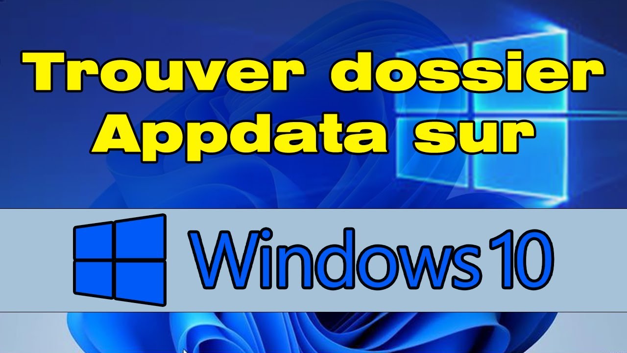 Comment trouver le dossier appdata Windows 10